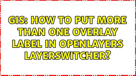 Gis How To Put More Than One Overlay Label In Openlayers Layerswitcher