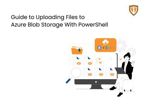 Guide To Uploading Files To Azure Blob Storage With Powershell Infrassist