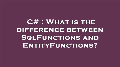 C What Is The Difference Between Sqlfunctions And Entityfunctions