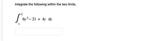 Solved Integrate The Following Within The Two Limits Chegg Com