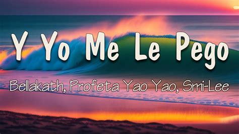 Bellakath Profeta Yao Yao Smi Lee Y Yo Me Le Pego Letra Cuando Se Baja Lo Chacalea
