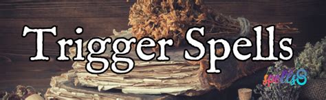 Trigger Spells How To Make And Use Them Witchy Wisdom The Spells8 Forum