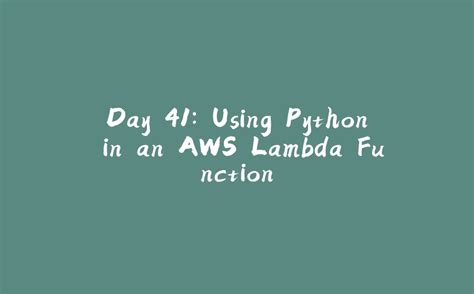 Day 41 Using Python In An Aws Lambda Function 拾光赋