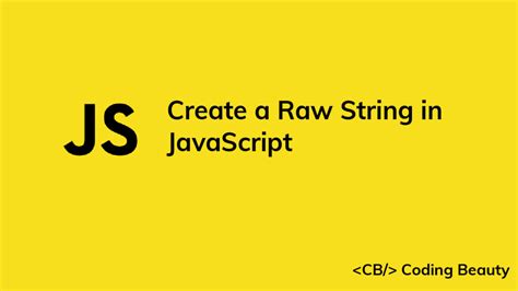 How To Create A Raw String In Javascript Coding Beauty
