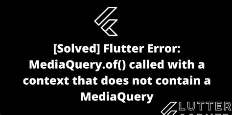 Solved Flutter Error Mediaqueryof Called With A Context That Does