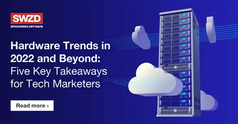 Obtain High Quality Leads And Increase Revenue With The Latest Hardware Trends Swzd