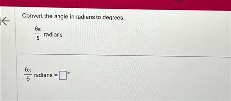 Solved Convert the angle in radians to degrees 6π5 Chegg com