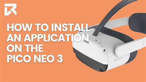 How To Install An Application On The Pico Neo 3 Vr Expert Youtube