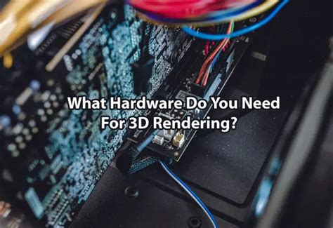 What Hardware Do You Need For 3d Rendering