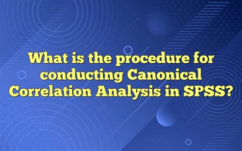 What Is The Procedure For Conducting Canonical Correlation Analysis In Spss