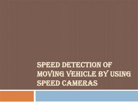 Ppt Speed Detection Of Moving Vehicle By Using Speed Cameras