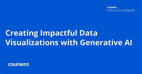 Creating Impactful Data Visualizations With Generative Ai Coursera