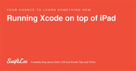 running xcode on top of ipad swiftlee