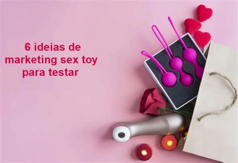 6 Ideias De Marketing Sex Toy Para Testar