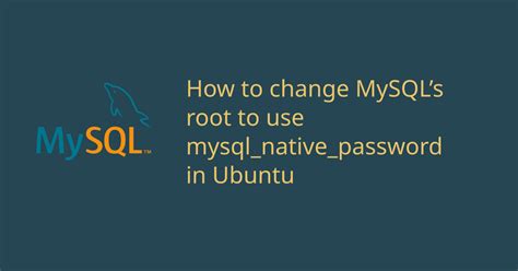 How To Change MySQLs Root To Use Mysql Native Password In Ubuntu John Pili