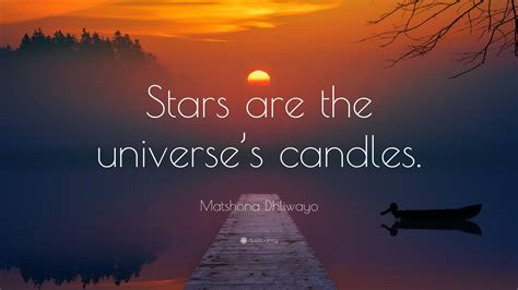 Matshona Dhliwayo Quote Stars Are The Universes Candles