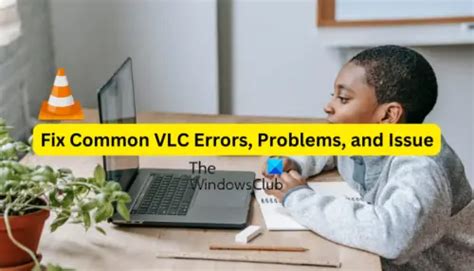 Fix Common Vlc Errors Problems And Issues On Windows Pc