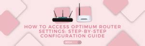 How To Access Optimum Router Settings Step By Step Guide