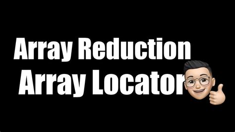 how to do array reduction what are array locator methods in system