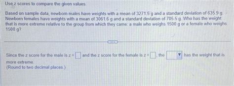 Solved Use Z Scores To Compare The Given Values Based On Chegg Com