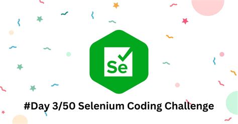 50daysofcodechallenge Selenium Kushal Parikh 17 Comments
