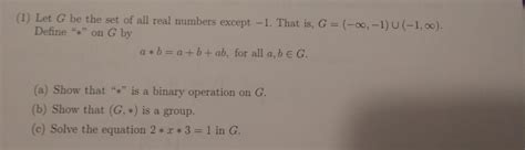 Solved 1 Let G Be The Set Of All Real Numbers Except 1 Chegg Com