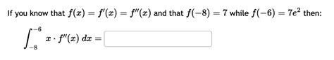Solved If You Know That Fxf′xf′′x And That F−87