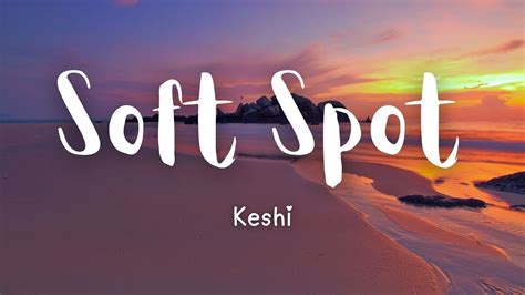 SOFT SPOT - KESHI (LYRICS) - YouTube