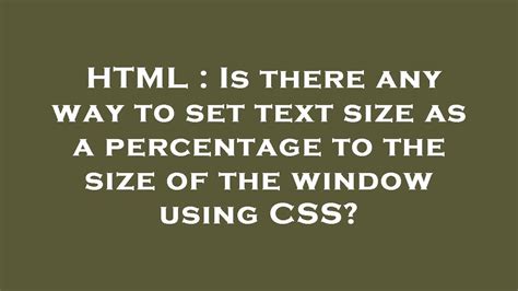 HTML Is There Any Way To Set Text Size As A Percentage To The Size Of The Window Using CSS
