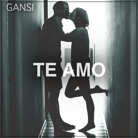 Te Amo Song And Lyrics By Gansi Spotify