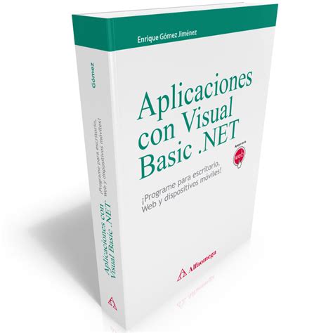 Aplicaciones con Visual Basic Net Programe para Esc Alfaomega México