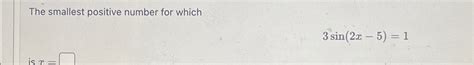 Solved The Smallest Positive Number For Which3sin2x 51