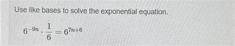 Solved Use Like Bases To Solve The Exponential