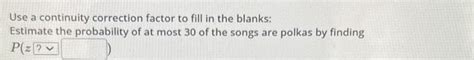 Solved Use A Continuity Correction Factor To Fill In The