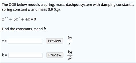 Solved The Ode Below Models A Spring Mass Dashpot System