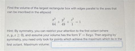 Solved Find The Volume Of The Largest Rectangular Box With Chegg
