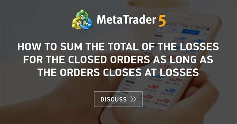 How To Sum The Total Of The Losses For The Closed Orders As Long As The Orders Closes At Losses