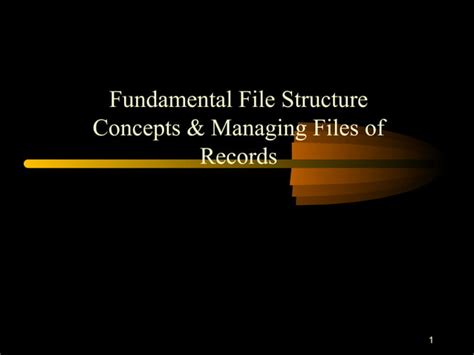 Fundamental File Structure Concepts And Managing Files Of Records Ppt