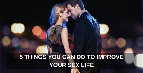 Things You Can Do To Improve Your Sex Life