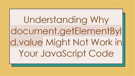 Understanding Why Documentgetelementbyidvalue Might Not Work In Your