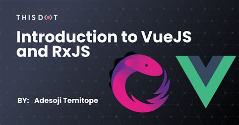 Introduction To Vuejs And Rxjs This Dot Labs