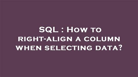 Sql How To Right Align A Column When Selecting Data Youtube