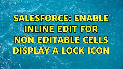Salesforce Enable Inline Edit For Non Editable Cells Display A Lock