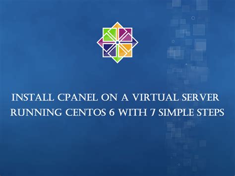 install cpanel on virtual server with centos 6 in 7 steps