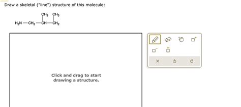 Draw a skeletal ("line") structure of this molecule: CH3 CH3 H2N-CH2-CH ...