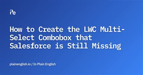 How To Create The Lwc Multi Select Combobox That Salesforce Is Still Missing
