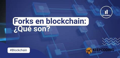 ¿que Son Los Forks En Blockchain Keepcoding Bootcamps