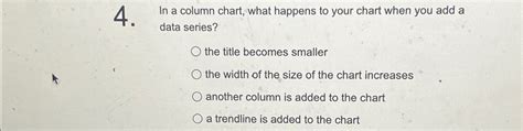 Solved In A Column Chart What Happens To Your Chart When Chegg Com