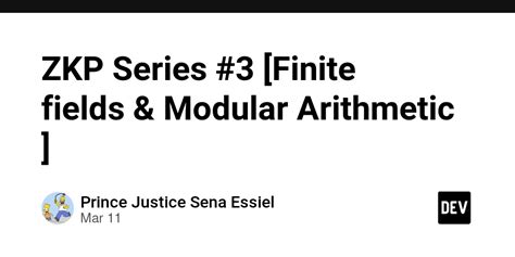 Zkp Series 3 Finite Fields And Modular Arithmetic Dev Community