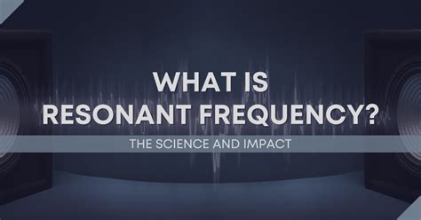What Is Resonant Frequency In Audio The Science And Impact Audio Sorcerer